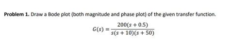 Solved Problem Draw A Bode Plot Both Magnitude And Phase Chegg