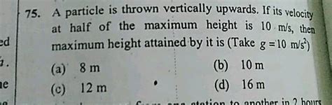 75 a particle is thrown vertically upwards if its velocity half of