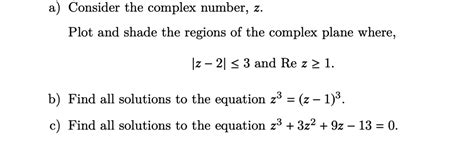 Solved A Consider The Complex Number Z Plot And Shade The Chegg Com