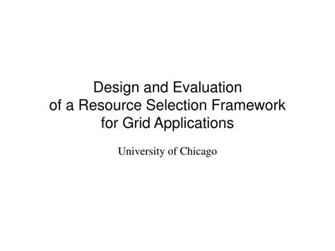 Ppt Design And Evaluation Of A Resource Selection Framework For Grid