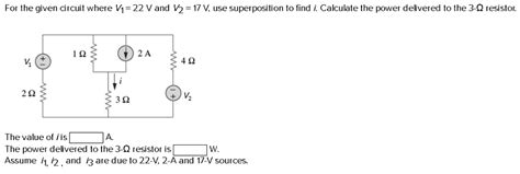 For The Given Circuit Where V1 22 V And V2 17 V Use Superposition To
