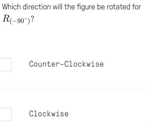 Solved Which Direction Will The Figure Be Rotated For R 90° Counter Clockwise Clockwise Math