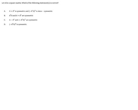 Solved Let A Be A Square Matrix Which Of The Following Chegg
