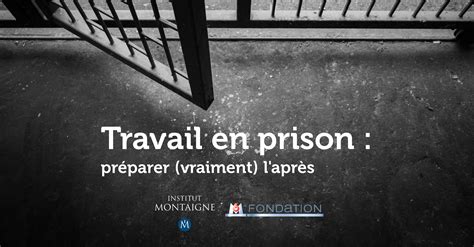 Travail En Prison Préparer Vraiment Laprès Institut Montaigne