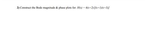 Solved 2 Construct The Bode Magnitude And Phase Plots For