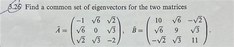 Solved 3 26 Find A Common Set Of Eigenvectors For The Two