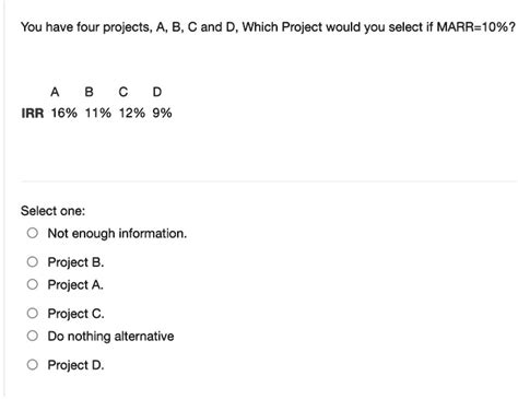 Solved You Have Four Projects A B C And D Which Project Would You