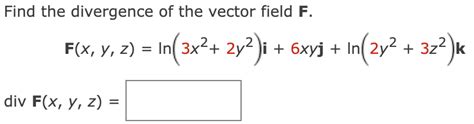 Solved Find The Divergence Of The Vector Field Chegg