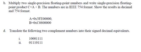 Solved B Multiply Two Single Precision Floating Point Chegg Com