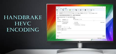 handbrake hevc how to set handbrake to encode hevc h 265