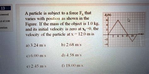 Solved 13 A Particle Is Subject To A Force Fx That Na Varies With