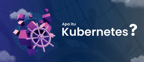 Docker Vs Kubernetes Memahami Perbedaan Dan Kegunaan Utamanya