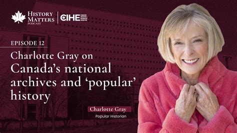 Episode 12 Charlotte Gray On Canadas National Archives And ‘popular