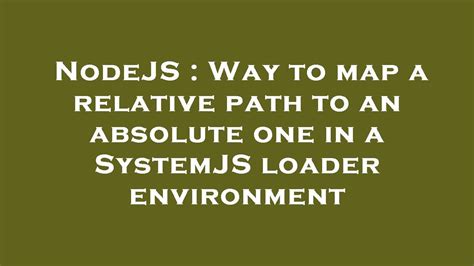 Nodejs Way To Map A Relative Path To An Absolute One In A Systemjs Loader Environment Youtube