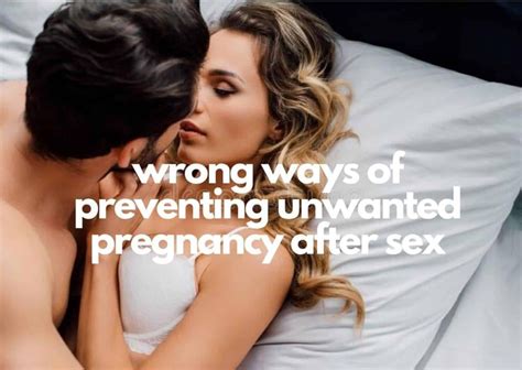 Wrong Ways Of Preventing Unwanted Pregnancy After Sex