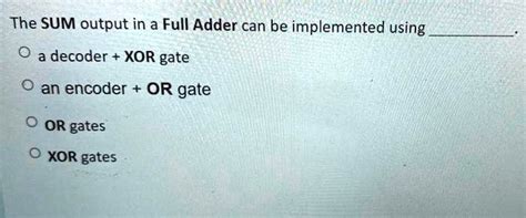 solved the sum output in a full adder can be implemented using a