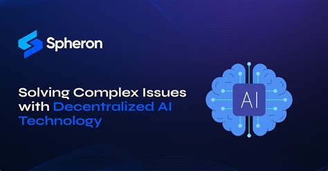 Solving Complex Issues With Decentralized Ai Technology