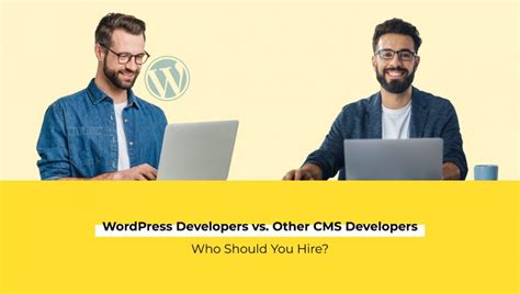Wordpress Vs Other Cms Developers Who Should You Hire