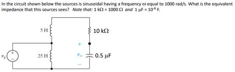 Solved In The Circuit Shown Below The Sources Is Sinusoidal
