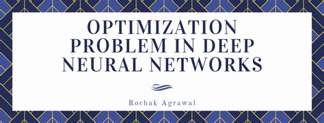 Optimization Problem In Deep Neural Networks By Rochak Agrawal Analytics Vidhya Medium