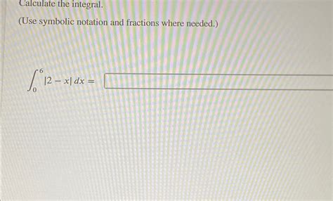 Solved Calculate The Integraluse Symbolic Notation And
