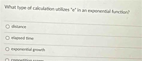 Solved What Type Of Calculation Utilizes E In An Exponential