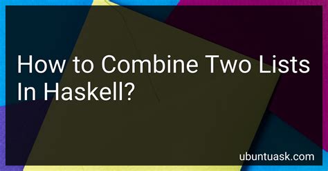 How To Combine Two Lists In Haskell In 2025
