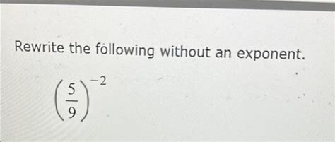 Solved Rewrite The Following Without An Exponent59 2
