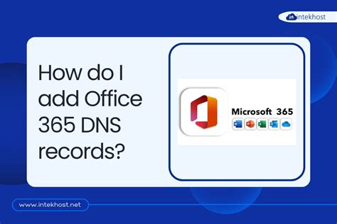 How Do I Add Office 365 DNS Records IntekHost Support Centre