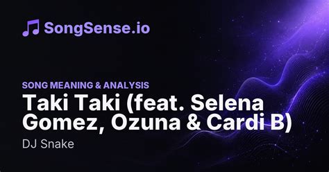 Meaning Of Taki Taki Feat Selena Gomez Ozuna And Cardi B By Dj