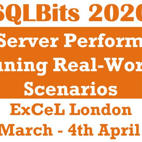 sqlbits 2020 sql server performance tuning real world scenarios at excel london sql
