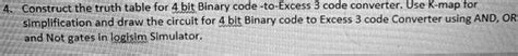 Solved Construct The Truth Table For 4 Bit Binary Code To Excess 3 Code Converter Use K Map