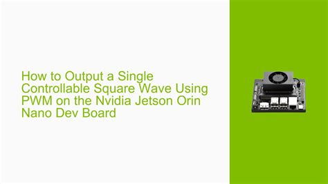 how to output a single controllable square wave using pwm on the nvidia jetson orin nano dev