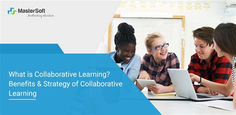 What Is Collaborative Learning Benefits Strategy Of Collaborative