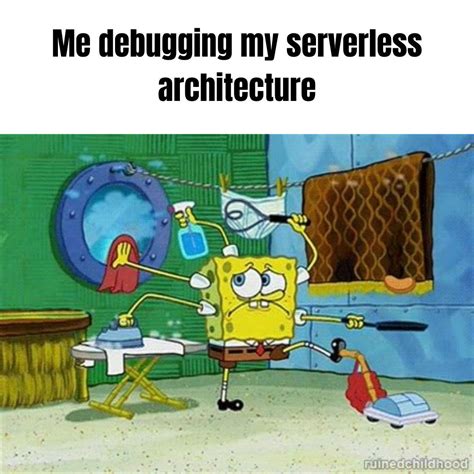 Me Debugging My Serverless Architecture Rprogrammerhumor