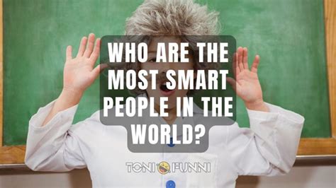 Who Are The Most Smart People In The World