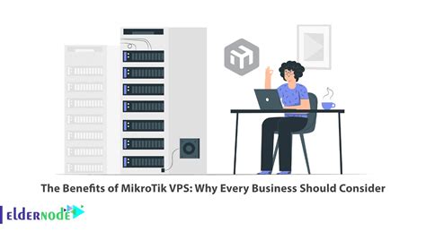 The Benefits Of MikroTik VPS Every Business Should Consider