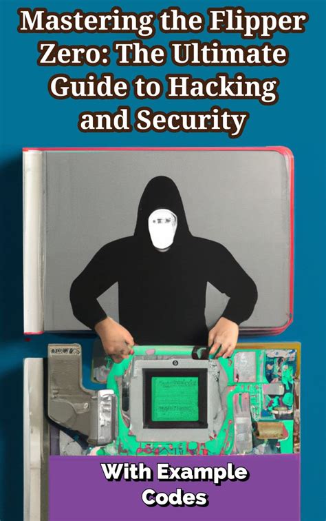 Mastering Hacking And Security With Flipper Zero A Comprehensive Guide For Ethical Hackers And