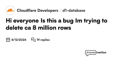 Hi Everyone Is This A Bug Im Trying To Delete Ca 8 Million Rows Cloudflare Developers