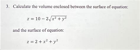 Solved Calculate The Volume Enclosed Between The Surface Of Chegg