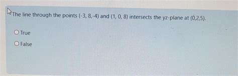 solved the line through the points −3 8 −4 and 1 0 8