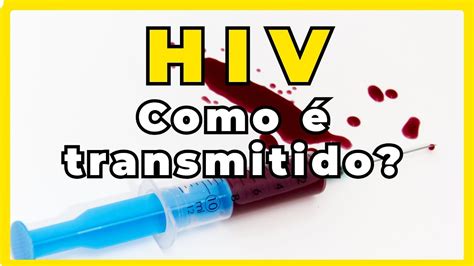 Hivaids Como O Hiv é Transmitido Quais As Vias De Transmissão Mais