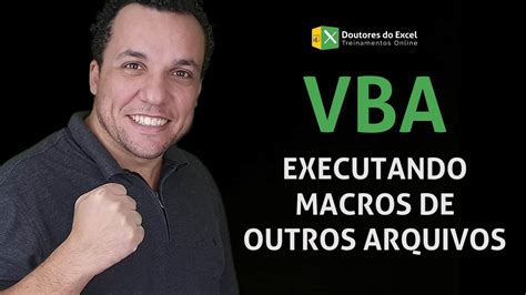 vba executando macros de outros arquivos doutores do excel 2025