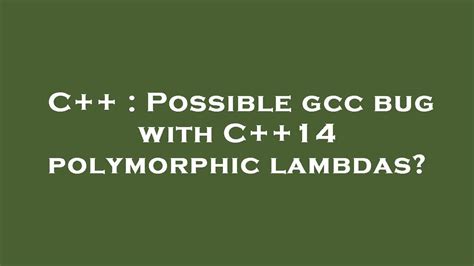 C Possible Gcc Bug With C14 Polymorphic Lambdas Youtube