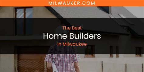 Milwaukees Best Home Builders Updated 2025