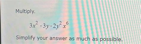 Solved Multiply X Y Y X Simplify Your Answer As Much As Chegg Com