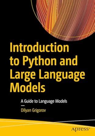 Introduction To Python And Large Language Models A Guide To Language Models Grigorov Dilyan