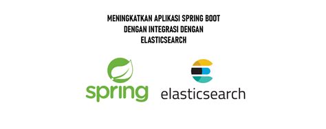 Memaksimalkan Kemampuan Pencarian Di Spring Boot Dengan Elasticsearch