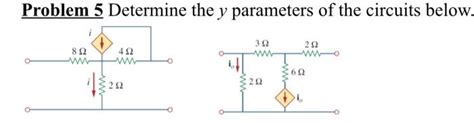 Solved Problem 5 Determine The Y Parameters Of The Circuits Chegg Com
