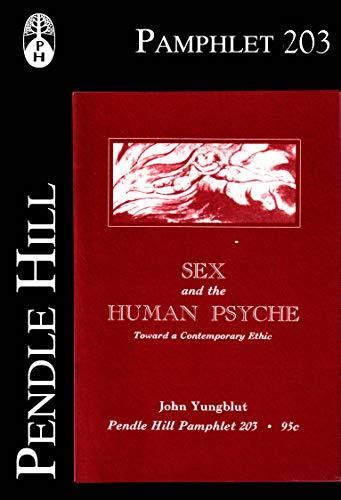 Sex And The Human Psyche Toward A Contemporary Ethic By John R Yungblut Goodreads
